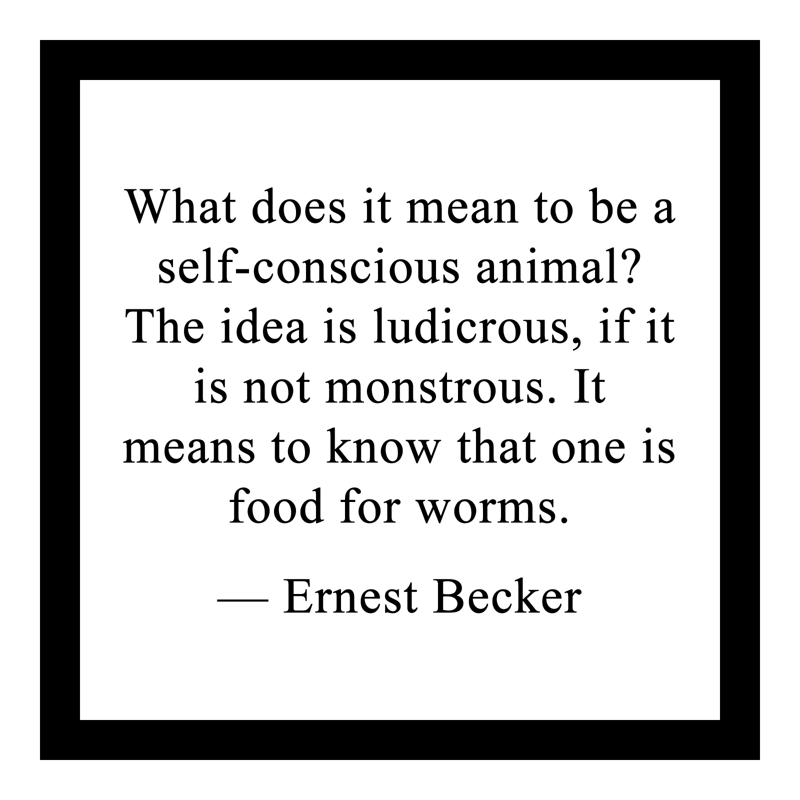 Ernest Becker Quotes The Irony Of Man's Condition Is That The Deepest